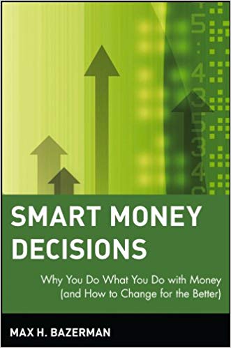 Smart Money Decisions: Why You Do What You Do With Money (And How to ...